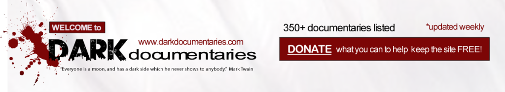 DARK DOCUMENTARIES » Free, full-length documentaries on crime, murder ...